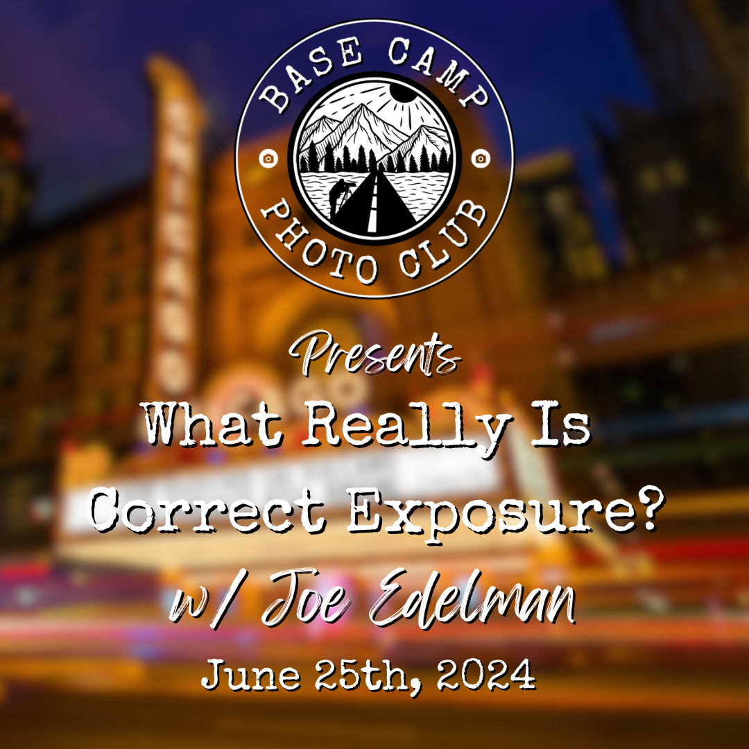 What Really is Correct Exposure with Joe Edelman [Meeting Recording] – BaseCampPhotoClub